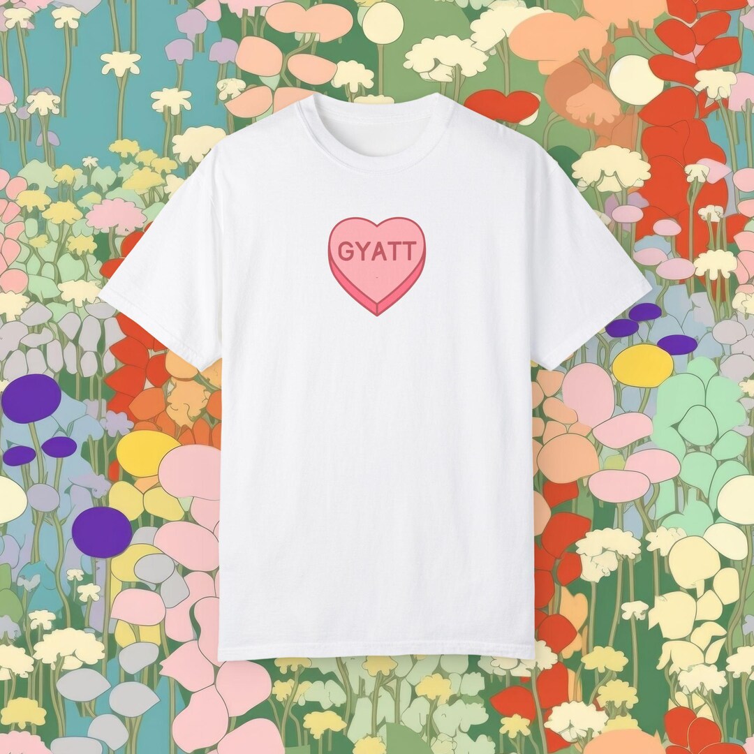 GYATT Heart Candy Shirt, Funny Slang Gift for Valentine's Day, Comfort ...