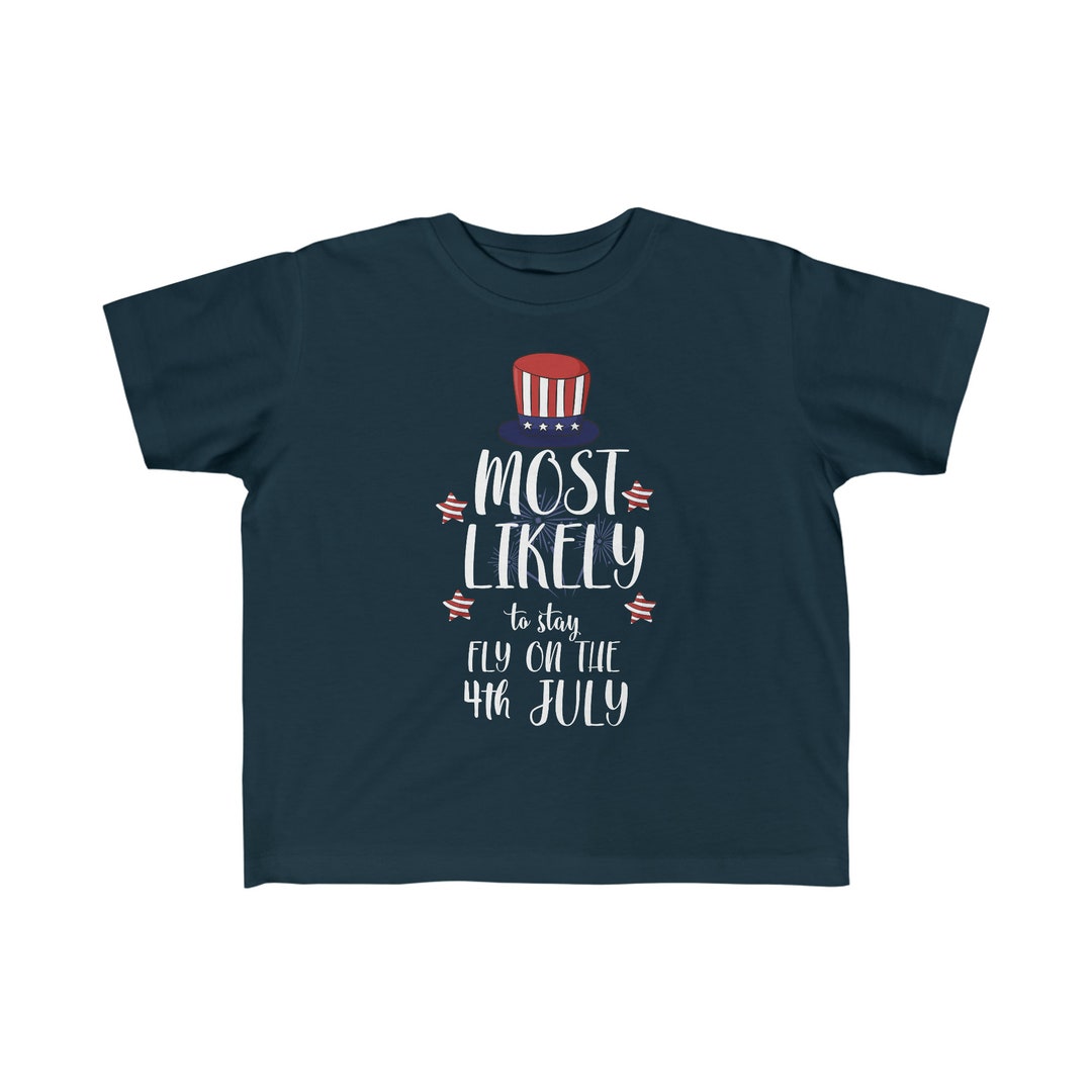 Most Likely to Stay Fly on the 4th of July Kid's 2T-6T - Etsy