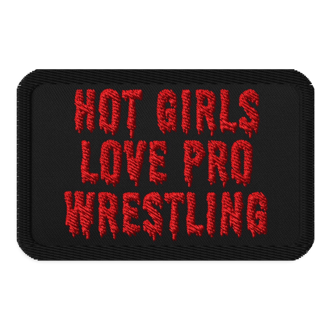 The "hot Girls Love Pro Wrestling" Embroidered Patch - Red Lettering ...