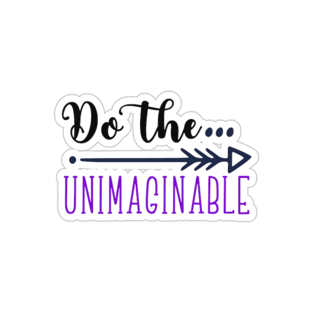 Do the Unimaginable | Motivational Sticker - Etsy