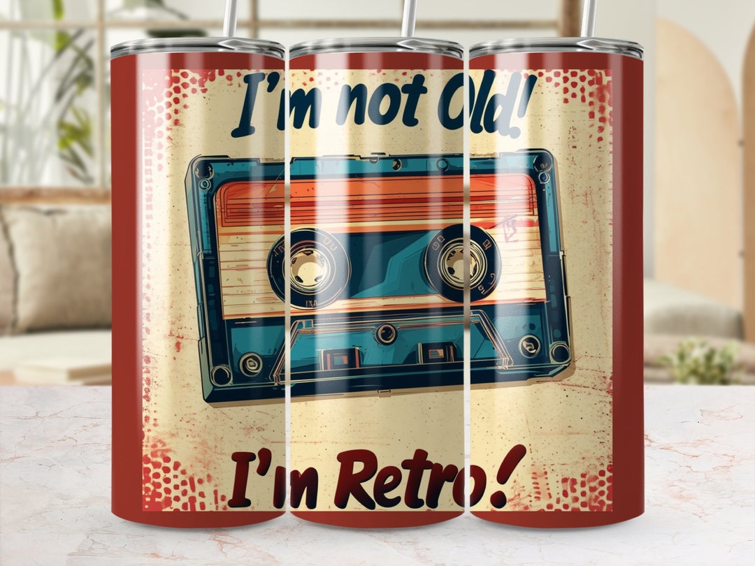 I'm Not Old, I'm Retro 20oz Tumbler Skinny Wraps, Vintage Cassette ...