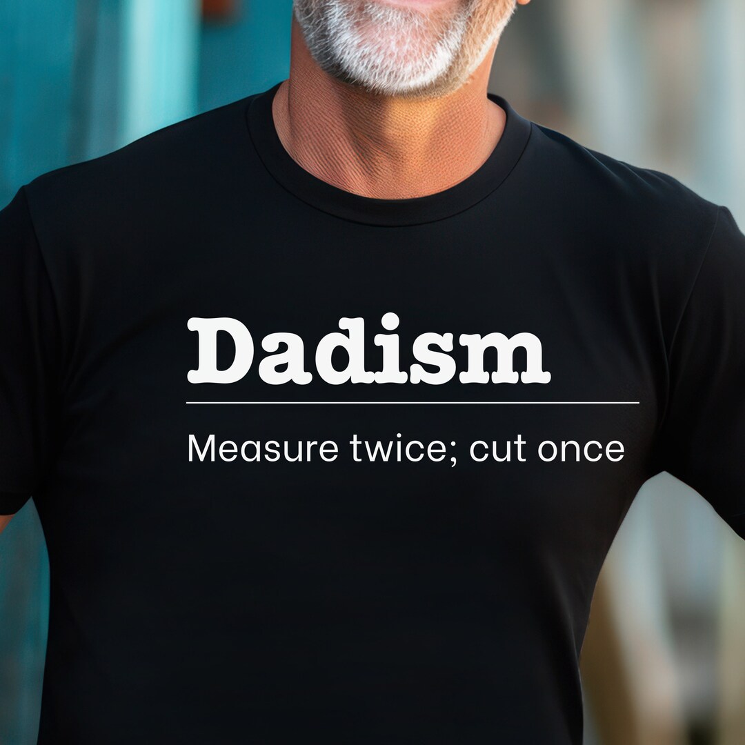 Funny Shirt Men, Funny Fathers Day Shirt, Dadism, Funny Dad Saying ...