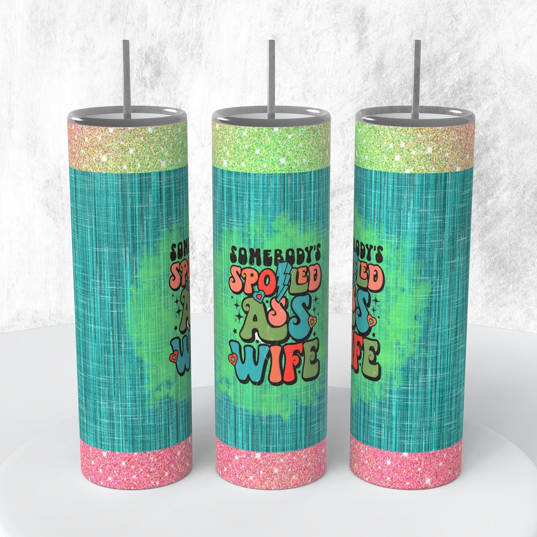 Somebodys Spoiled Ass Wife Tumbler Wrap Png Digital Design Etsy