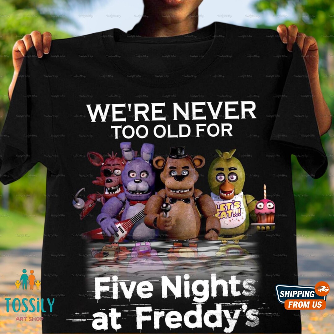 We're Never Too Old for Five Nights at Freddy's Comfort Colors Shirt ...