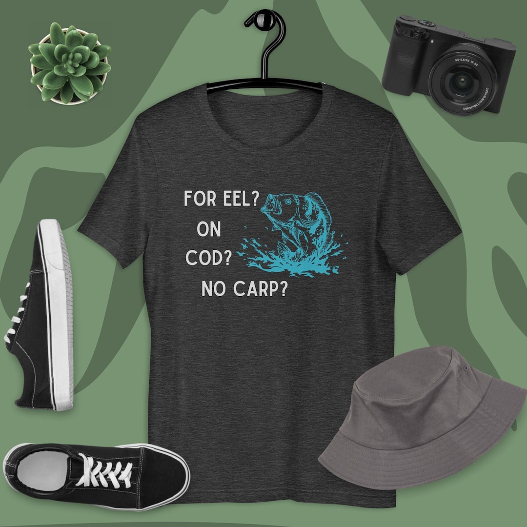 For Eel on Cod No Carp Comfy T-shirt - Etsy