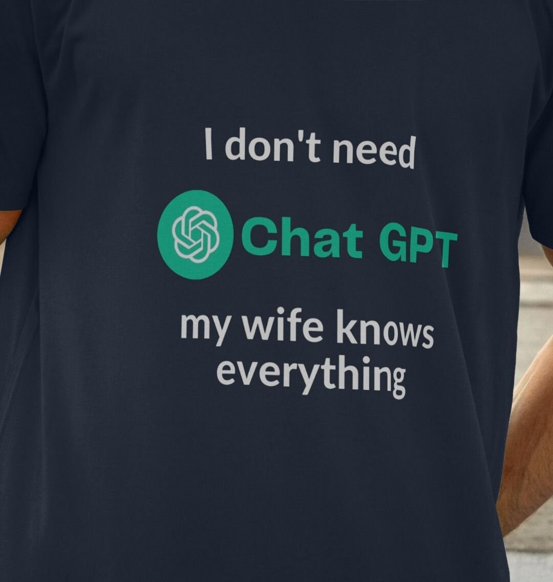 Chat GPT Funny Joke Trending Wife Gift Tee T-shirt Party Friends Family ...