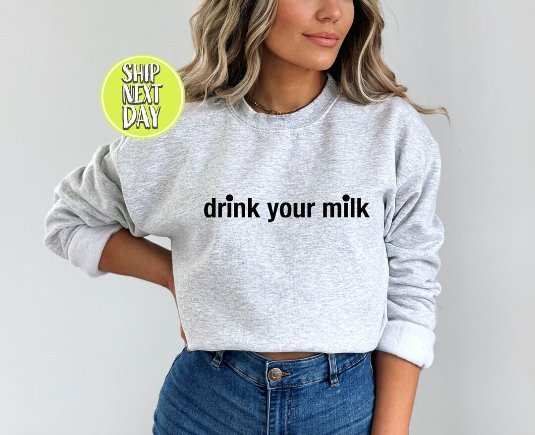 Drink Your Milk Sweatshirt, Social Media Hoodies, Funny Sweatshirts ...