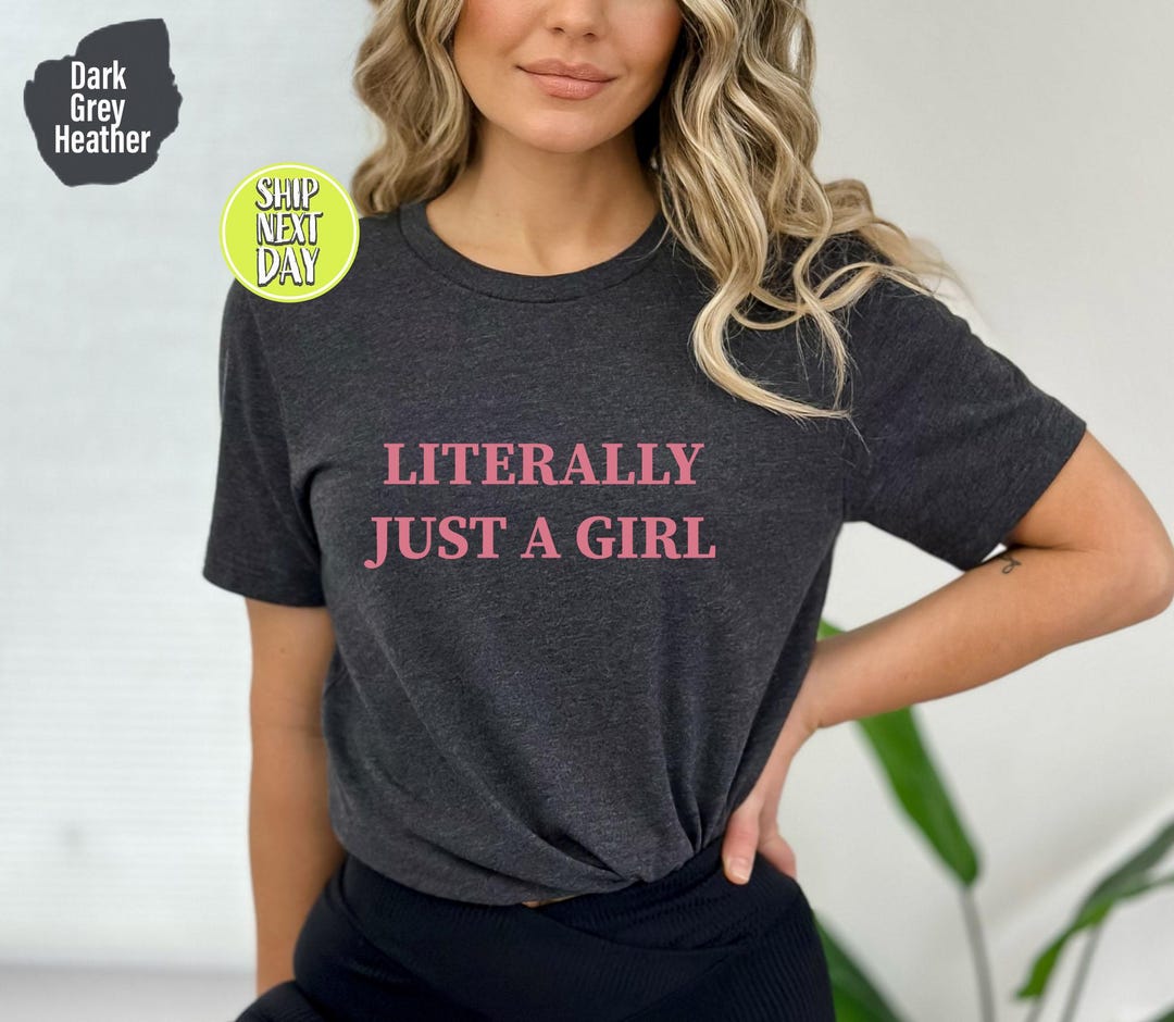 Literally Just A Girl Tshirt, Gift for Girlfriend, Funny Girls Shirt ...
