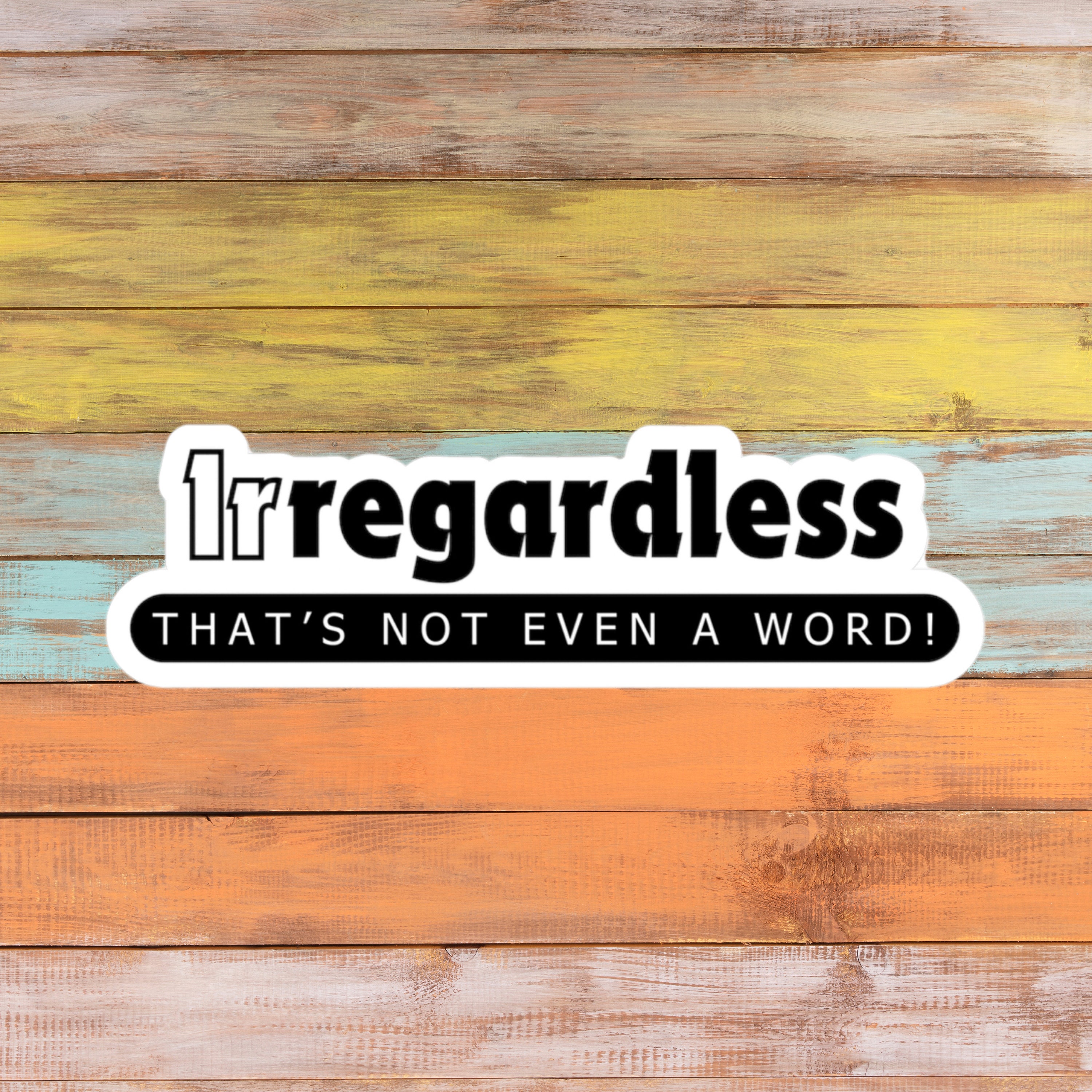 Funny Sticker Irregardless - Family Guy Stewie Griffin Sarcastic Saying ...
