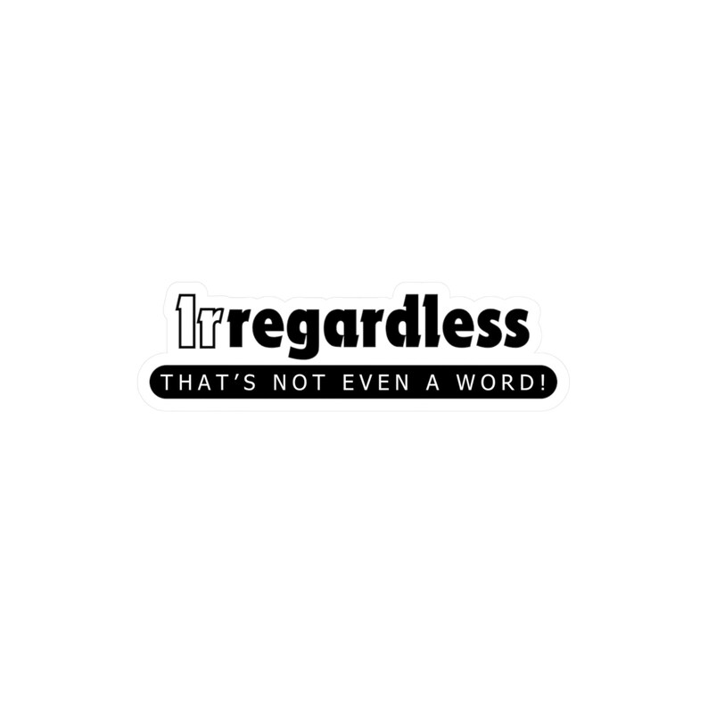 Funny Sticker Irregardless - Family Guy Stewie Griffin Sarcastic Saying ...