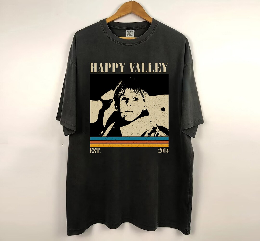Happy Valley Tv Series Shirt, Happy Valley T-shirt, Happy Valley Shirt ...