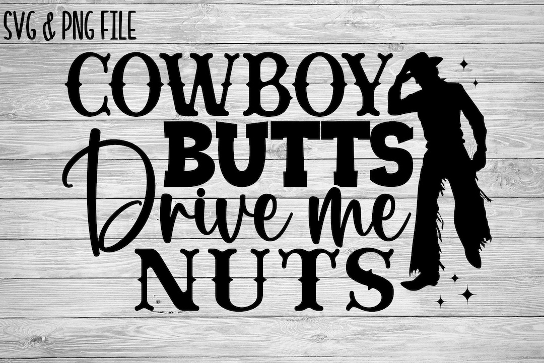 Cowboy Butts Drive Me Nuts SVG File - Etsy