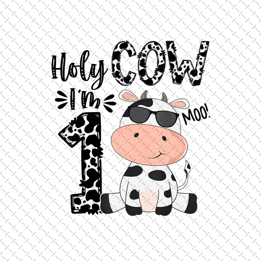 Holy Cow I'm 1 Birthday Boy PNG, 1st Birthday Farm Png, 1 Years Old ...