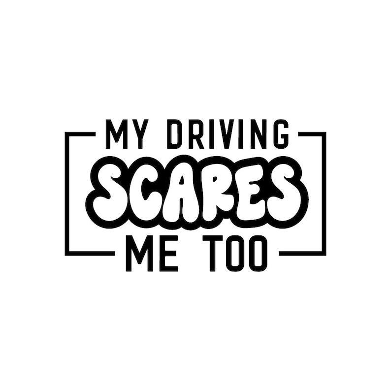 My Driving Scares Me Too SVG, Funny Bumper Sticker (digital Download ...