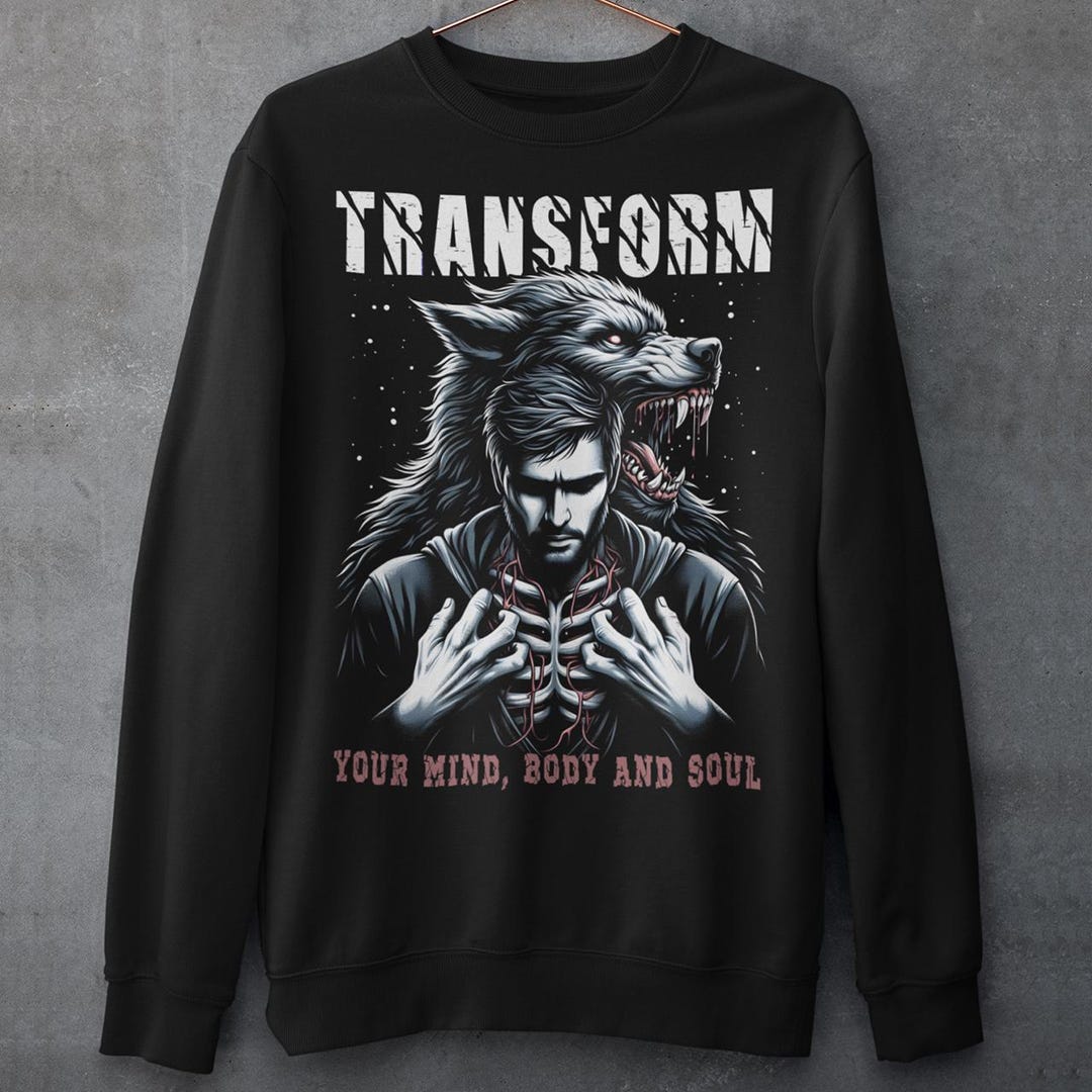 Werewolf Transform Your Mind, Body and Soul Sweatshirt - Werewolf ...