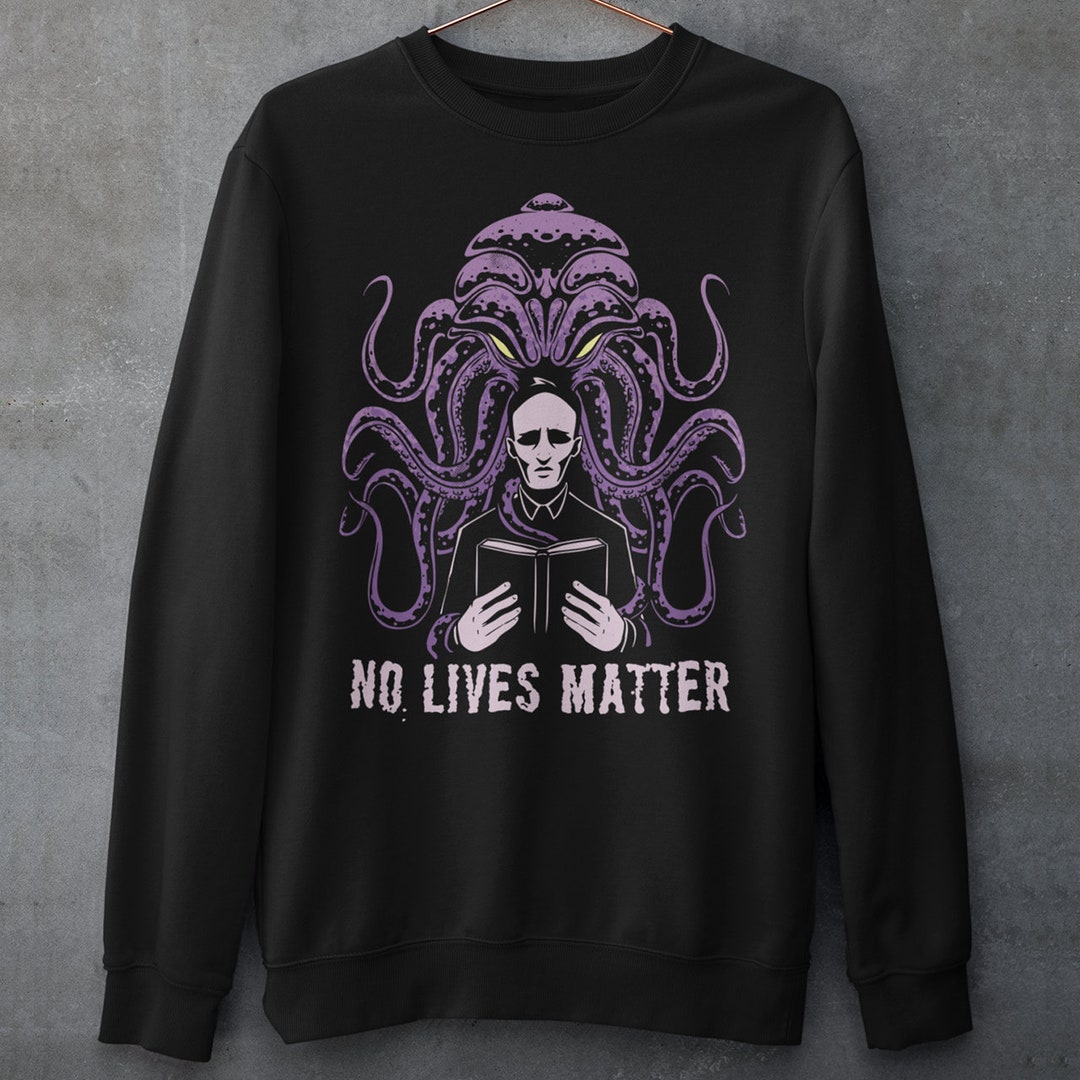 Cthulhu No Lives Matter Sweatshirt - Book Lover Shirt - H. P. Lovecraft ...