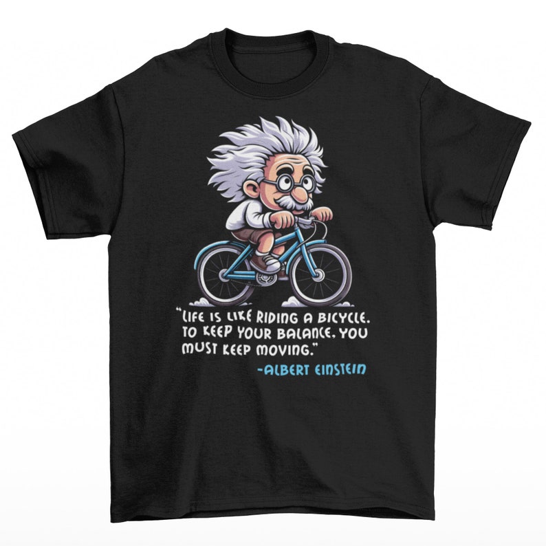 Albert Einstein Bicycle T-shirt Einstein Quote Shirt Motivational Quote Gift Life is Like Riding ...