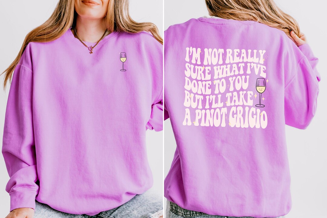 I'm Not Really Sure What I've Done to You, but I'll Take a Pinot Grigio ...