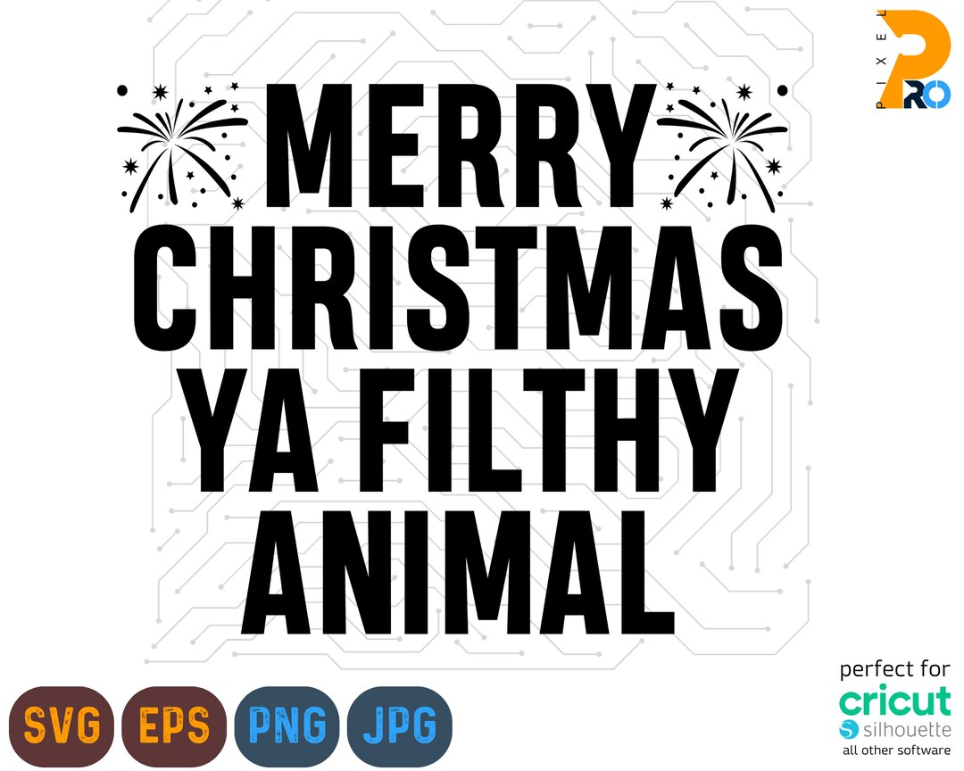 Merry Christmas Ya Filthy Animal SVG, Ya Filthy Animal SVG, Christmas ...