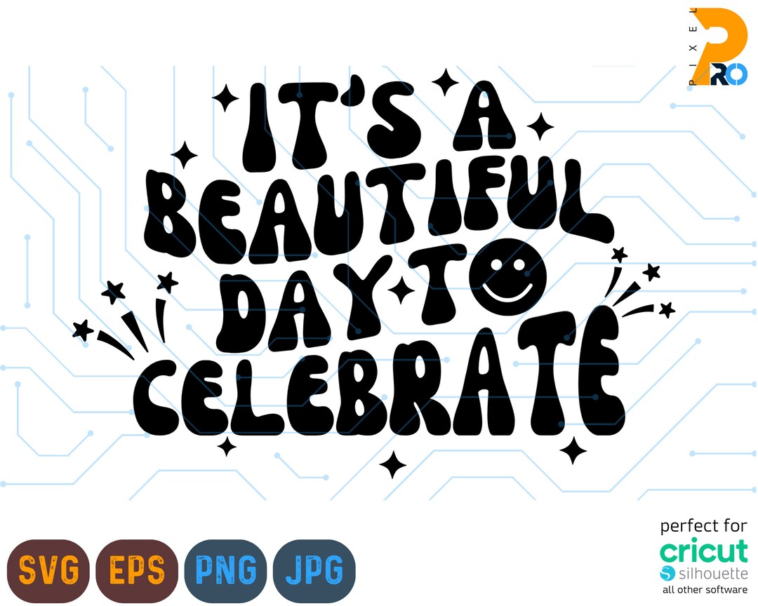It's A Beautiful Day to Celebrate Svg, Celebrate Png, Party Svg, Party ...