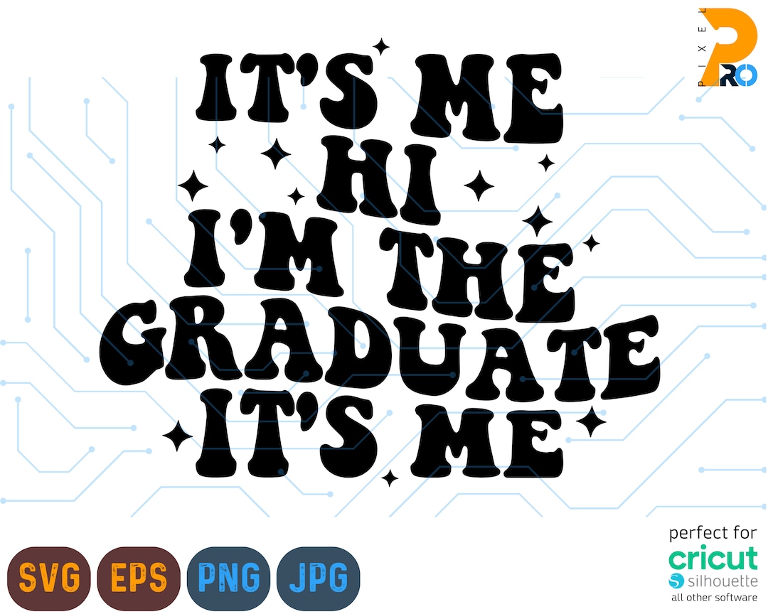 It's Me Svg, Hi, I'm the Graduate, It's Me Svg Png, I'm the Graduate ...