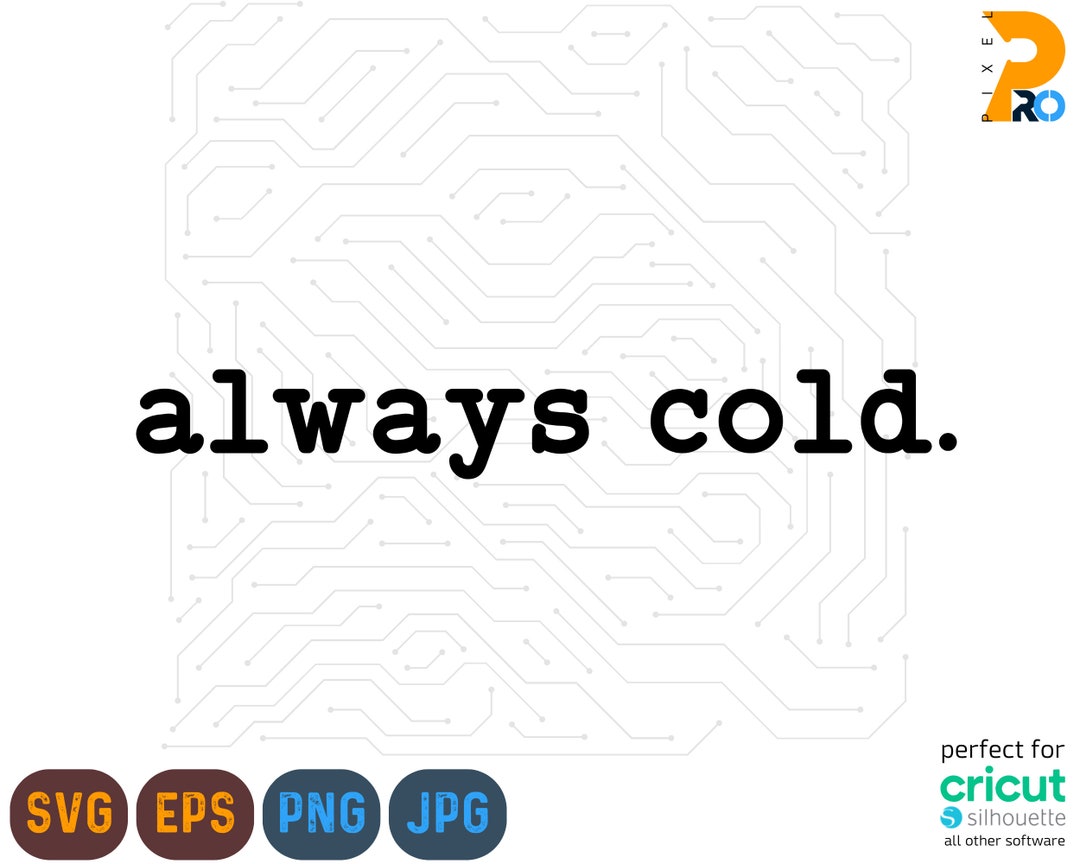 Always Cold SVG, Winter Svg, Cold Svg, Sweater Weather Svg, Trendy Svg ...
