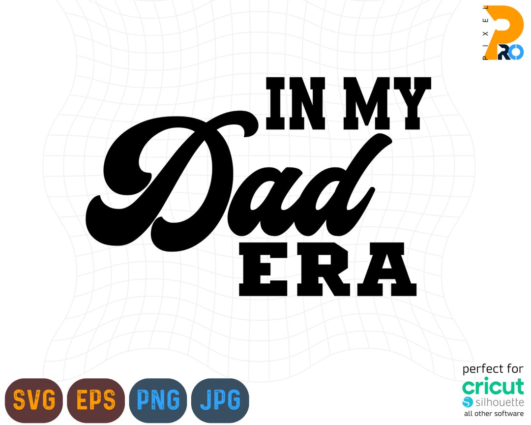 In My Dad Era Svg, Png, Dad Era Svg, Dad Png, Dada Svg, Dad Shirt ...