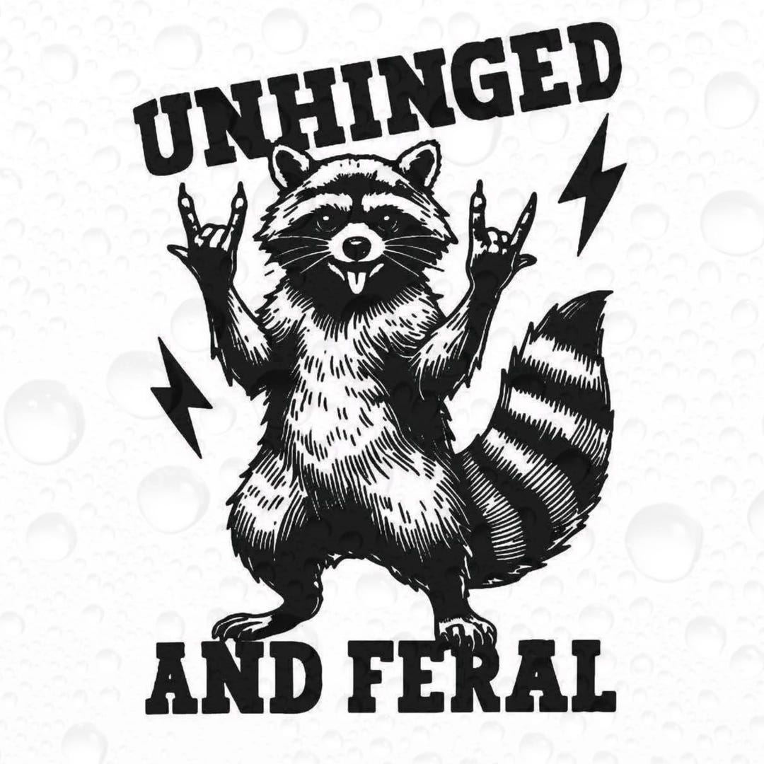 Unhinged and Feral Sublimation, Digital Download, Svg, Print, Funny ...