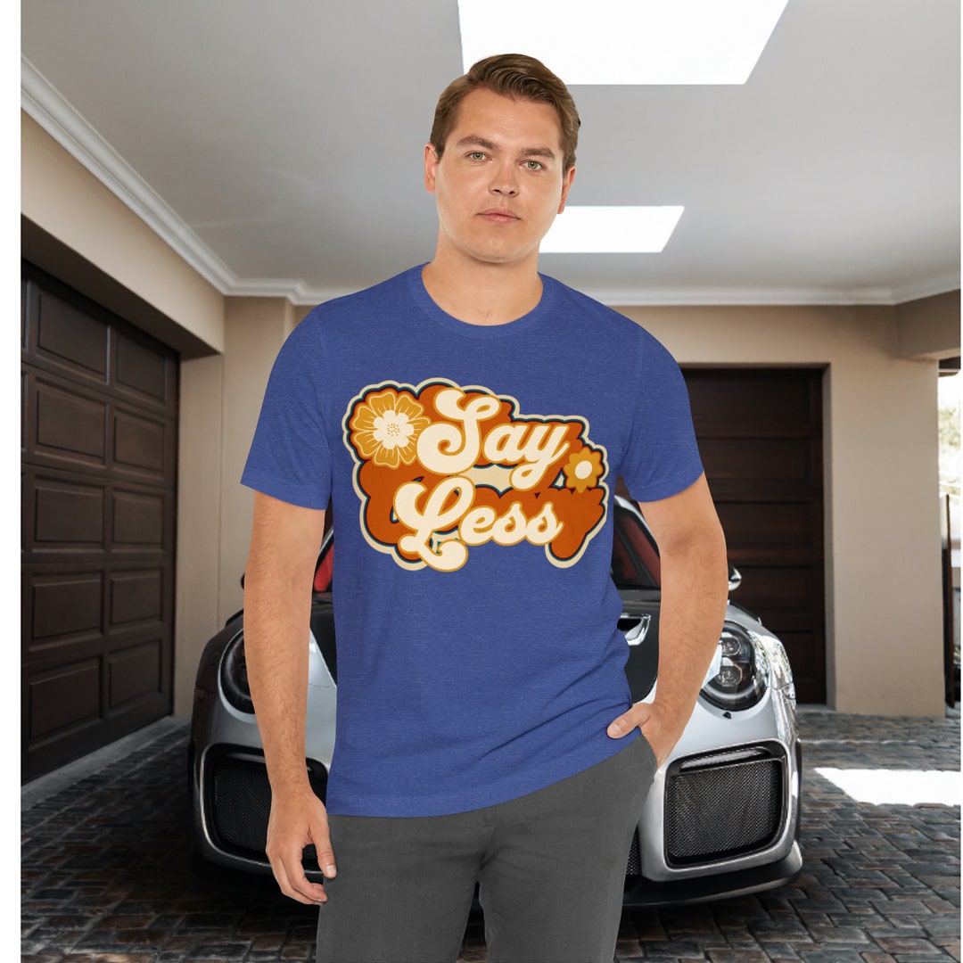 Say Less T-shirt, Attitude T-shirt, Dad Gift, Mom Gift, Motivational T ...