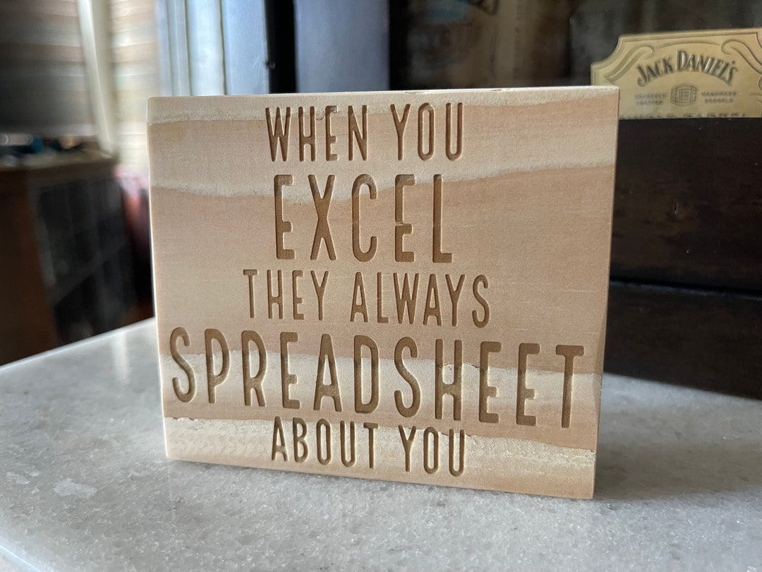 When You EXCEL They Always SPREADSHEET About You Desk Sign Shelf Sign ...