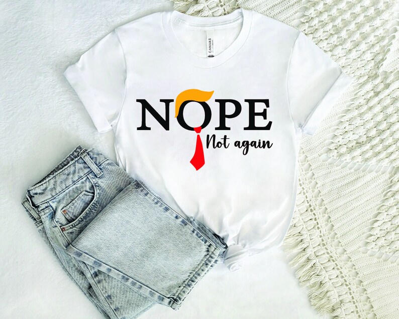 Nope Not Again Svg Funny Trump Png, Nope Not Again Shirt,sublimation ...