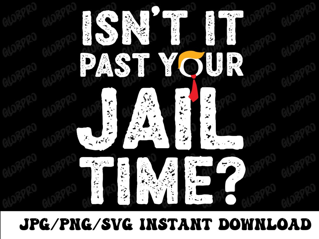 Isn't It Past Your Jail Time SVG Png Funny Trump SVG Funny Oscar PNG ...