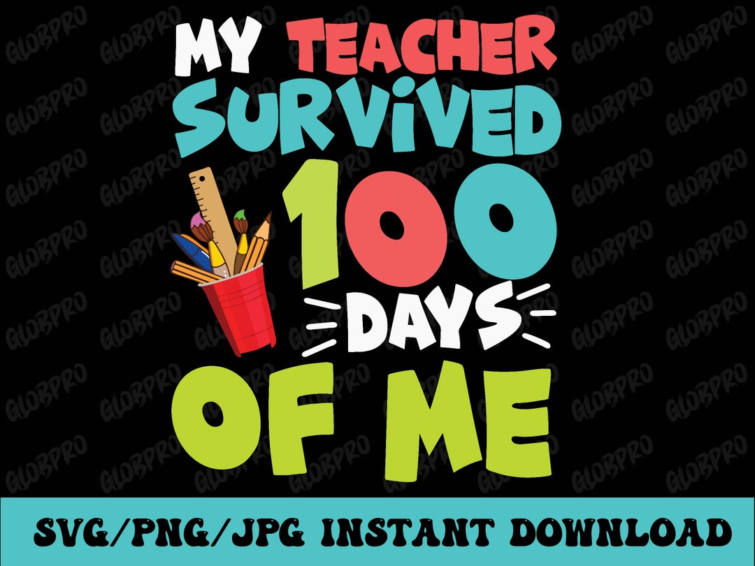 My Teacher Survived 100 Days Of Me Svg Png 100 Days Of School Png 2024