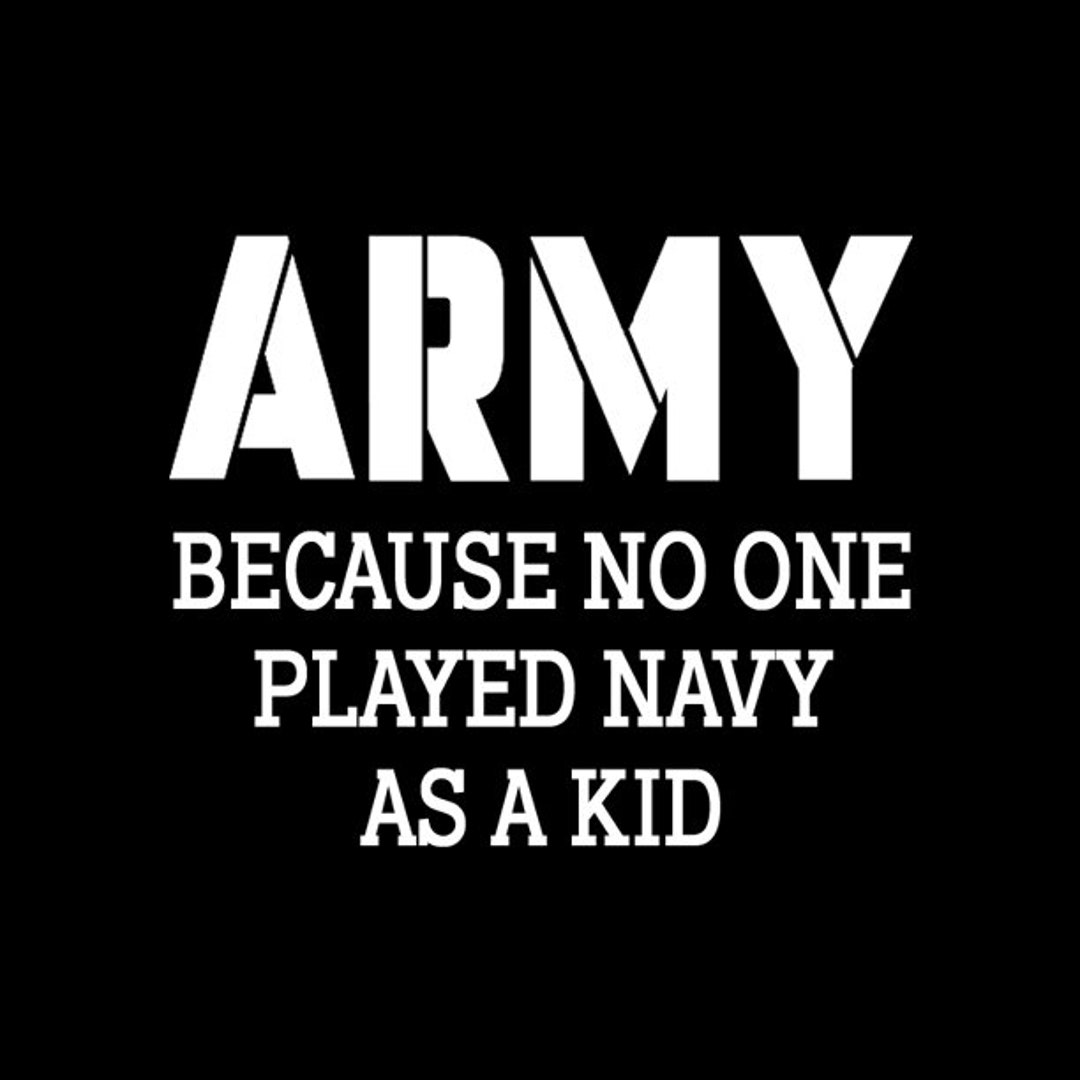 Army Because No One Plays Navy as A Kid PNG - Etsy