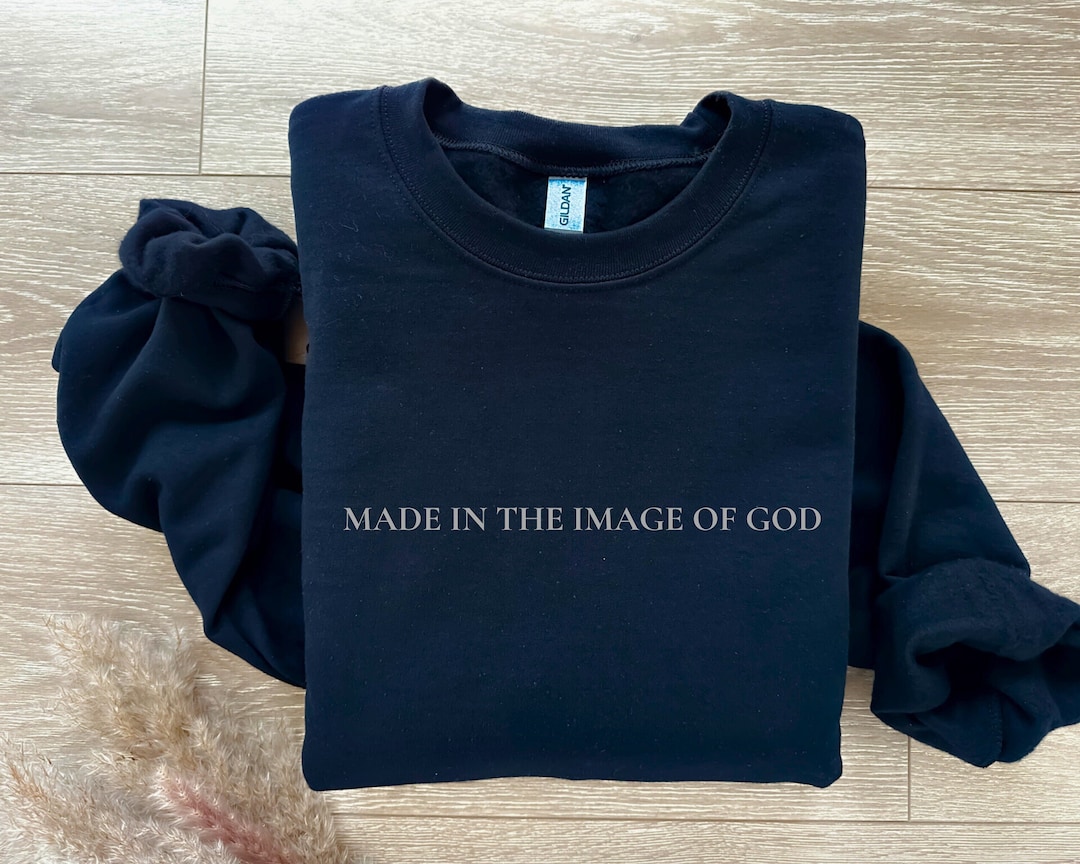 Made in the Image of God Shirt, Christian Streetwear God Sweatshirt ...