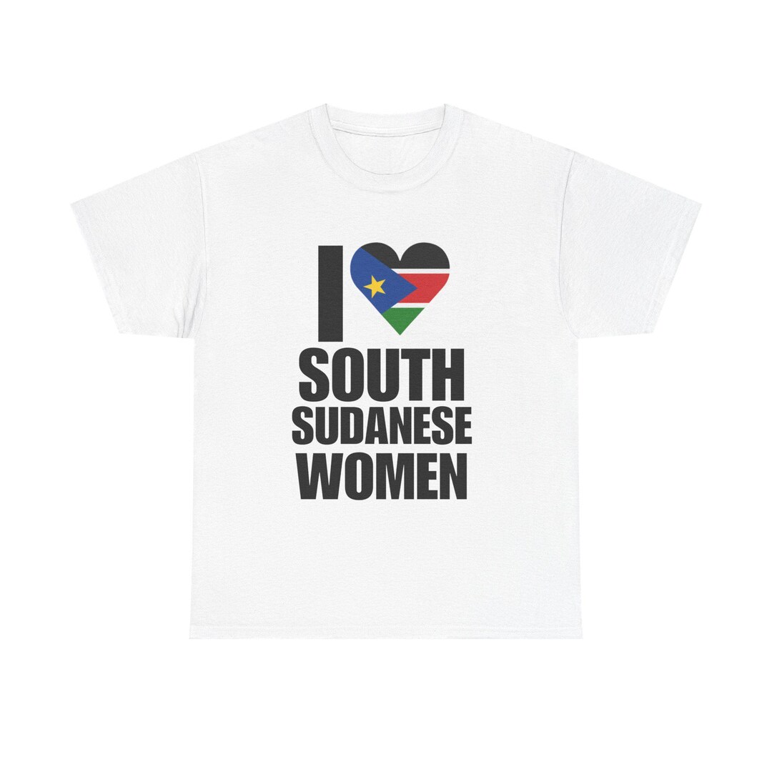 I Love South Sudanese Women Tee: Unisex Heavy Cotton Support Shirt ...