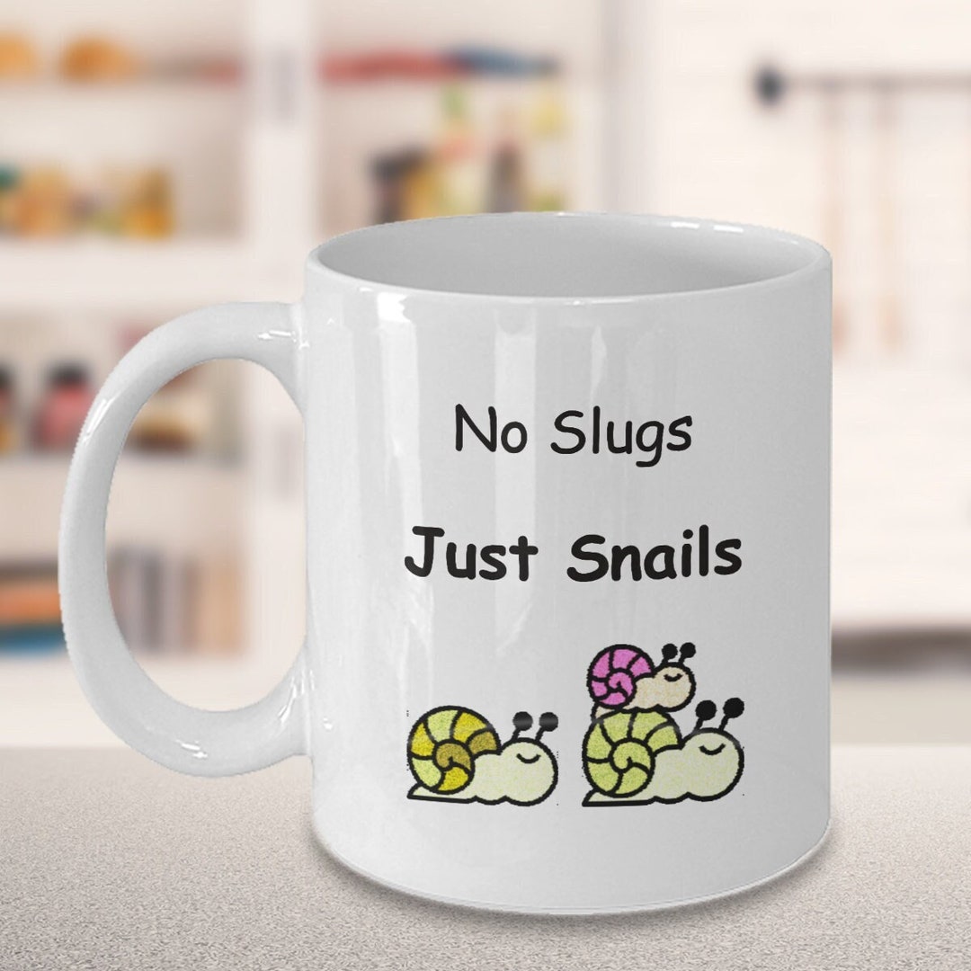 Slugs and Snails Mug, Just Snails, Funny Snail, Gifts for Snail Lover ...