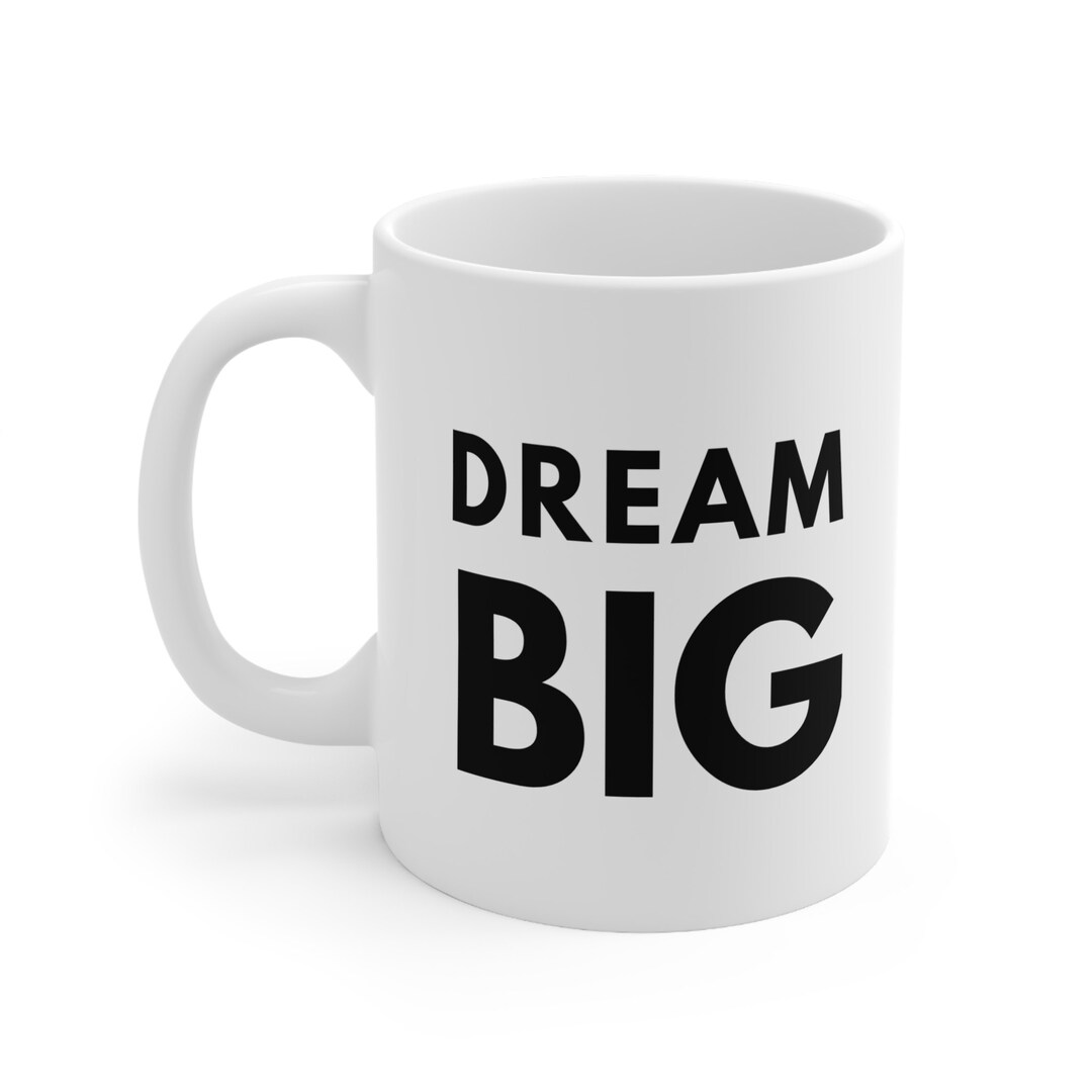 Dream Big Mug, Think Big Mug, Dream, Ceramic Mug, Coffee Mug, Tea Mug ...