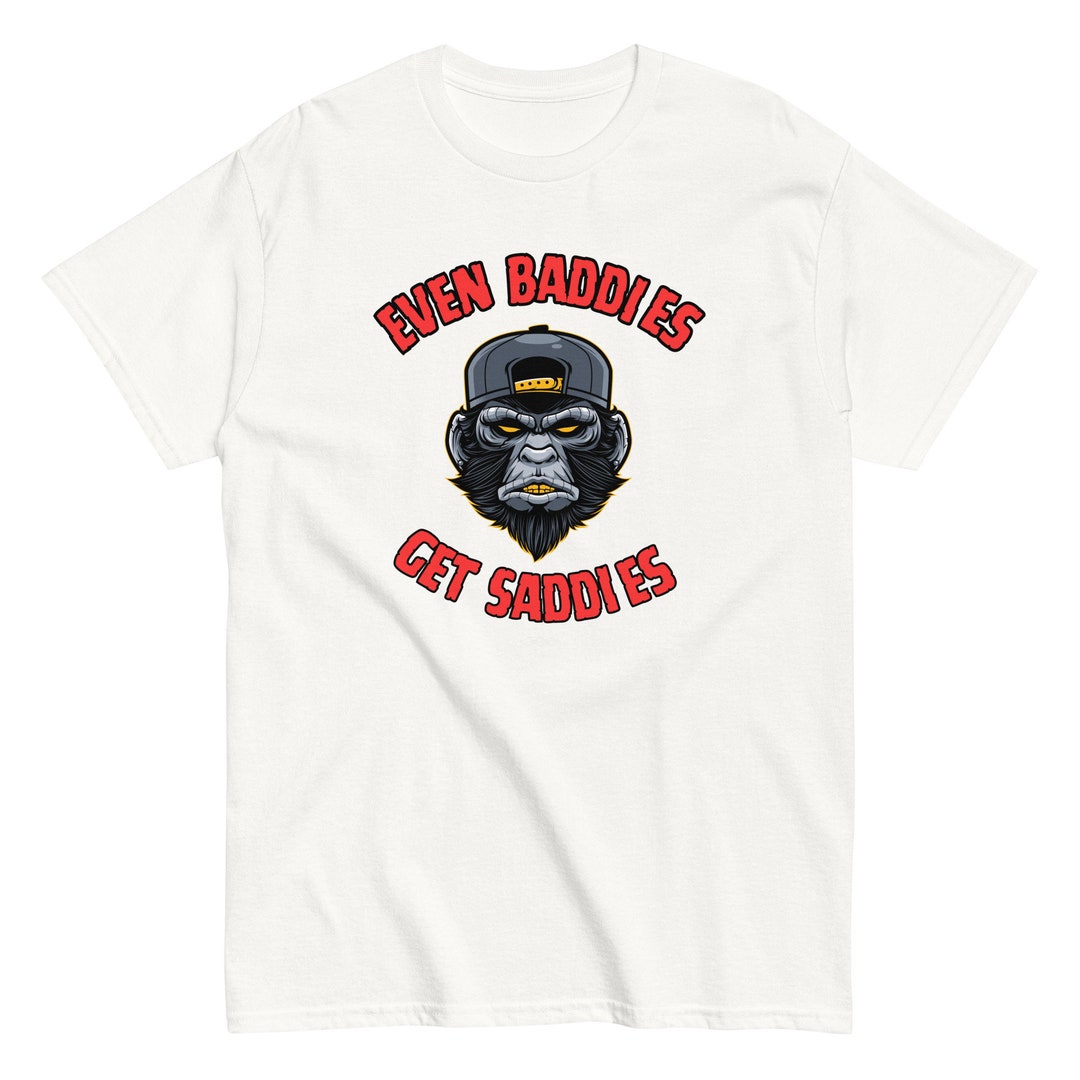 Even Baddies Get Saddies, Funny Monkey Meme T-shirt, Monkey Lover Shirt ...