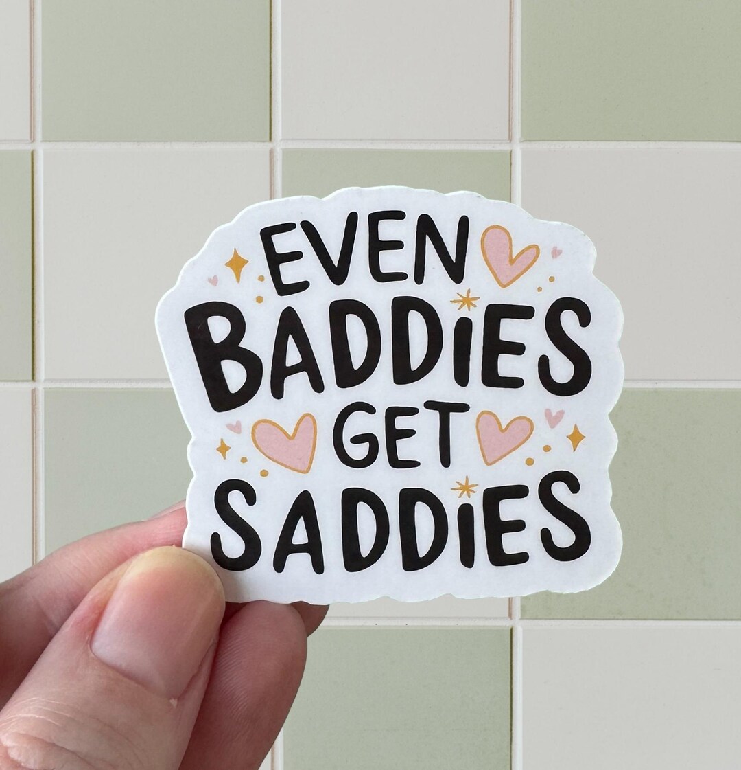 Even Baddies Get Saddies Sticker, Sticker for Water Bottle, Sticker for ...