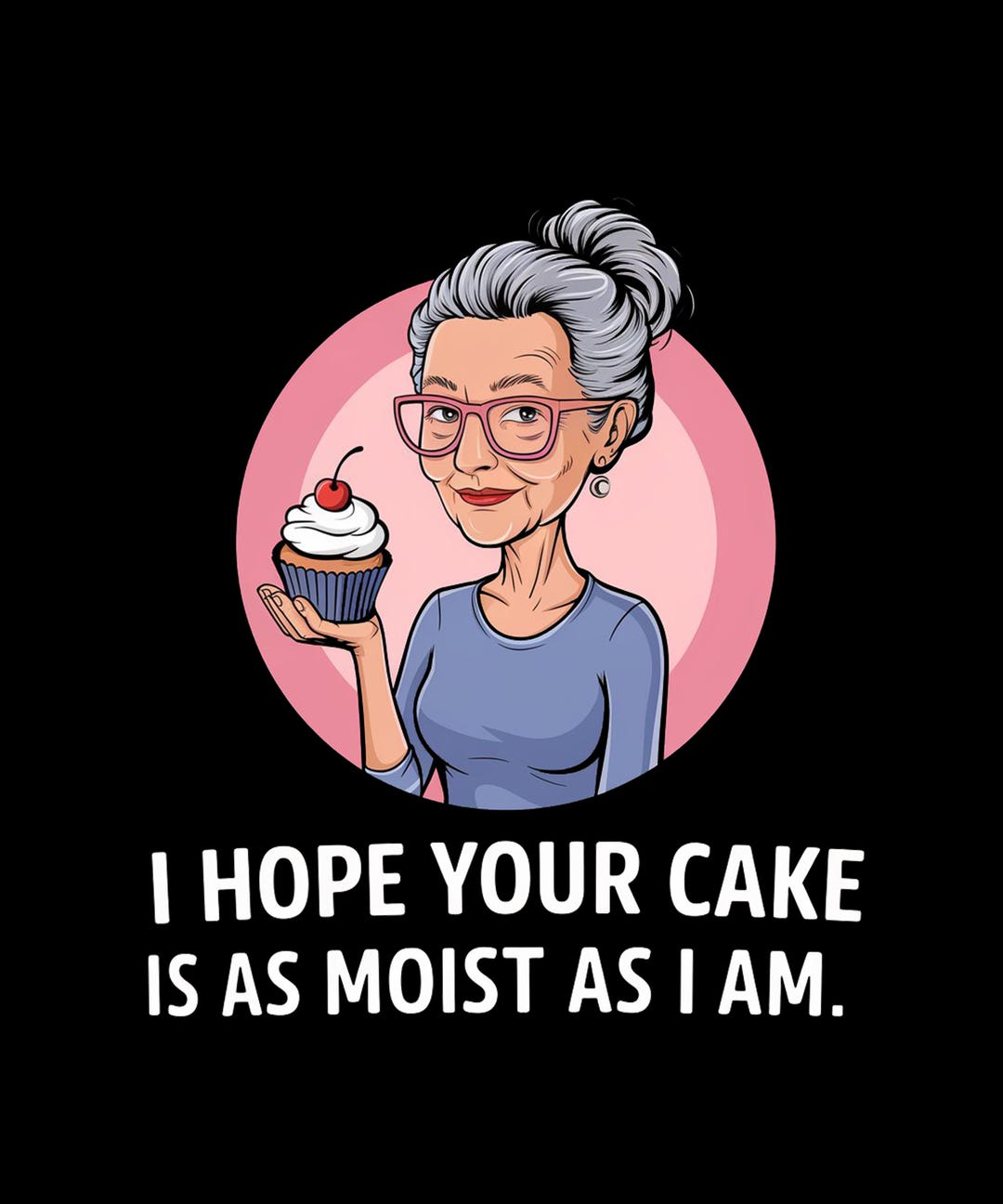 I Hope Your Cake is as Moist as I Moist Grandma Adult Humor PNG - Etsy