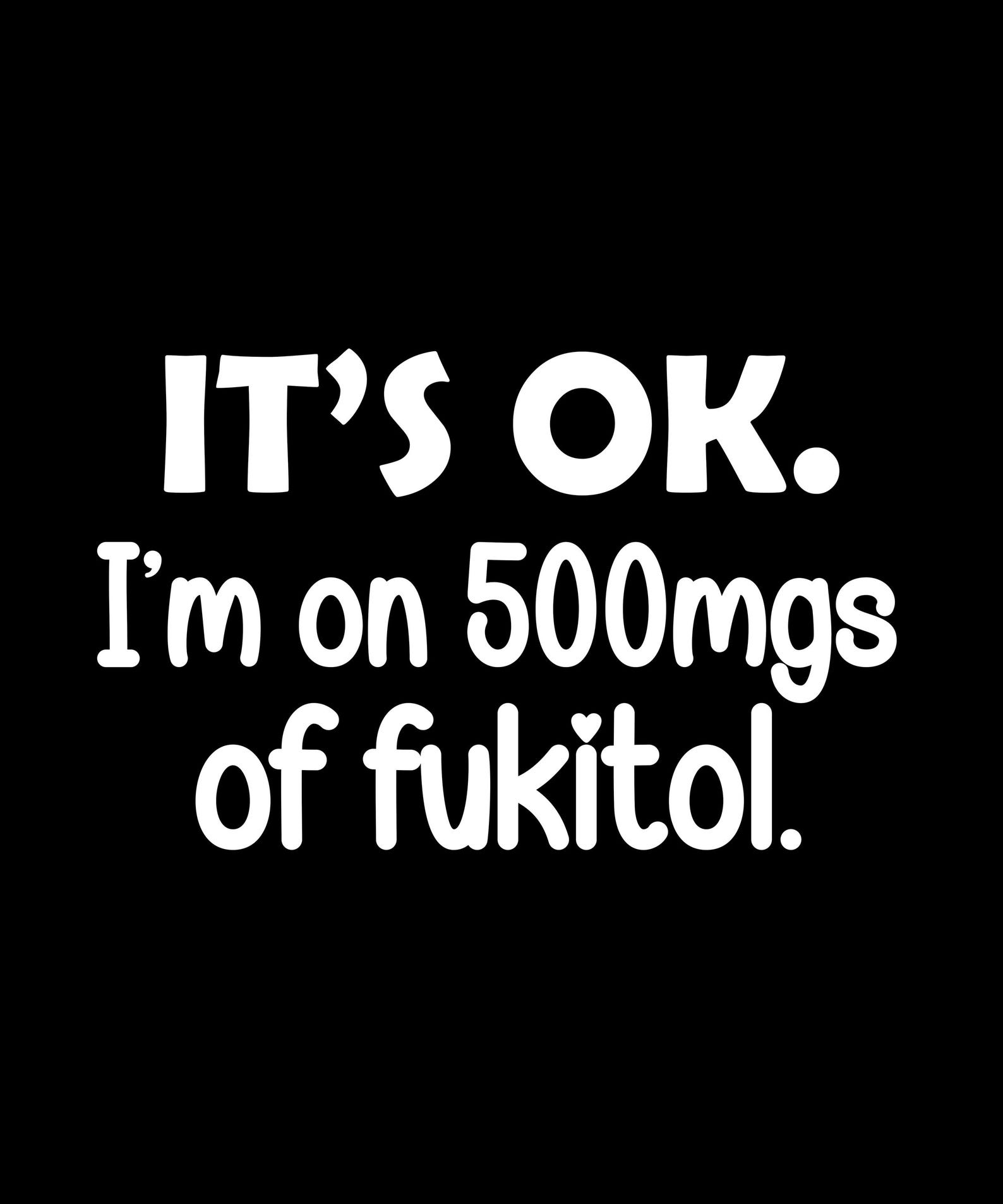 It's Ok I'm on 500mg of Fukitol Funny Sarcasm PNG - Etsy