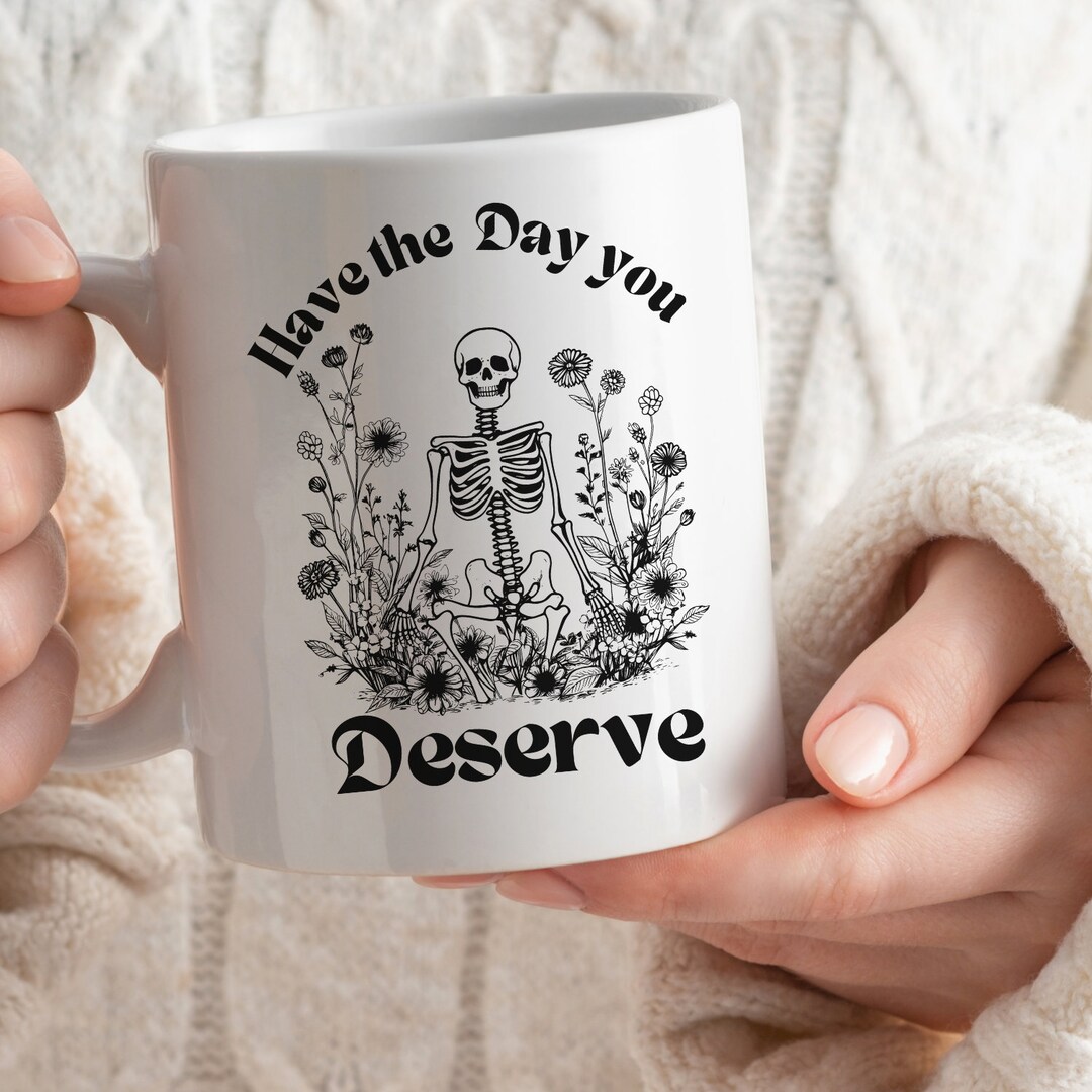 Funny Quote Mug, Spring Floral Mug, Have the Day You Deserve White ...