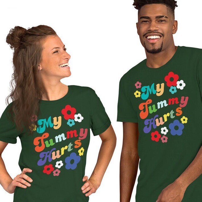 My Tummy Hurts Meme Flowers Colorful Unique Original Shirt Unique Fun ...