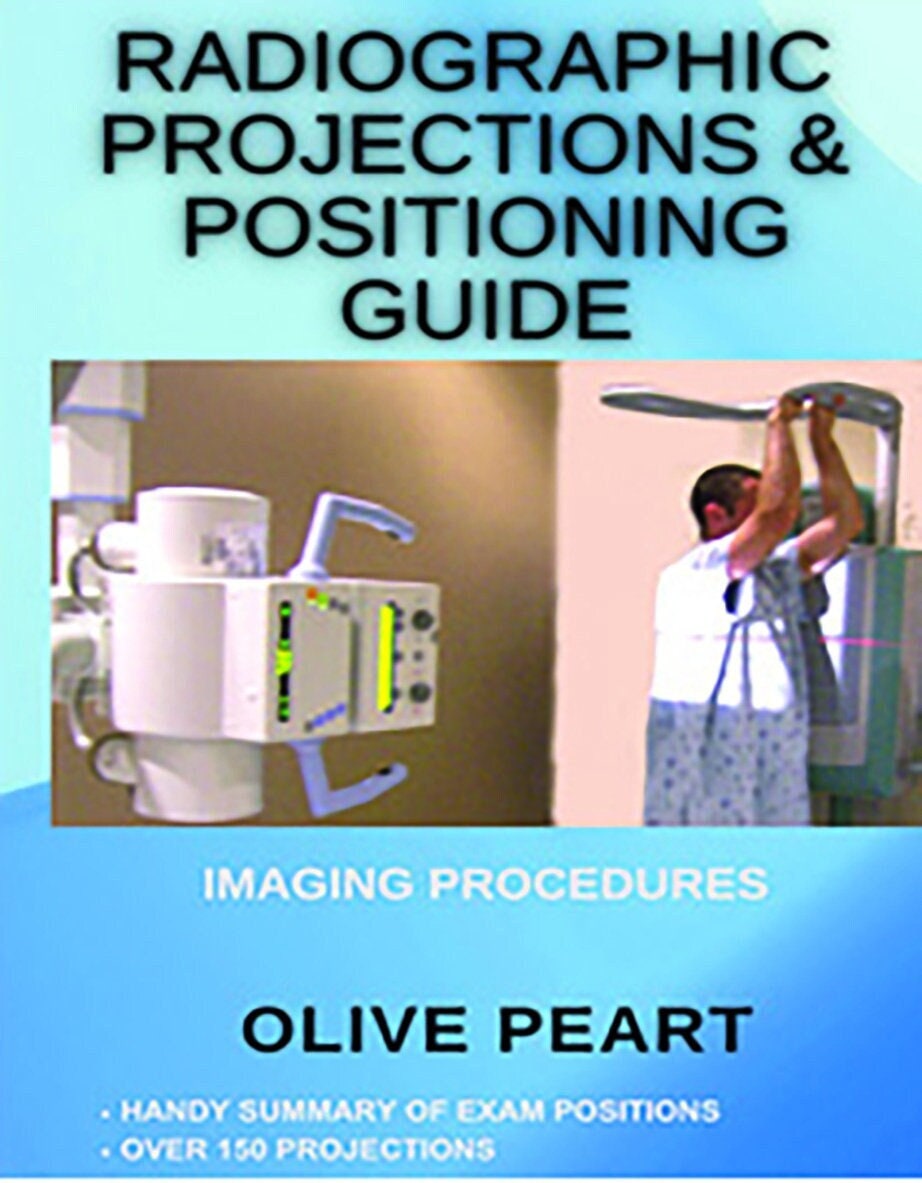 Radiographic Projections & Positioning Guide: Imaging Procedures ...