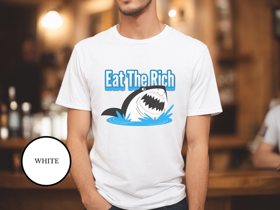 Great White Shark Shirt, Eat the Rich, Trendy Meme Shirt, Unhinged ...