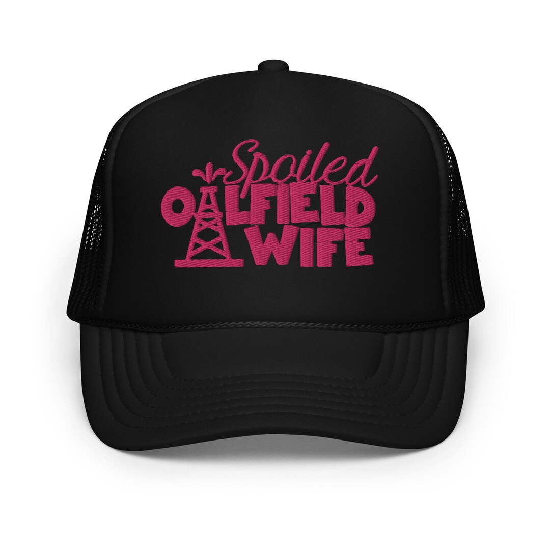 Foam Trucker Hat, Spoiled Oilfield Wife Hat, Oilfield Wife Hat, Spoiled ...