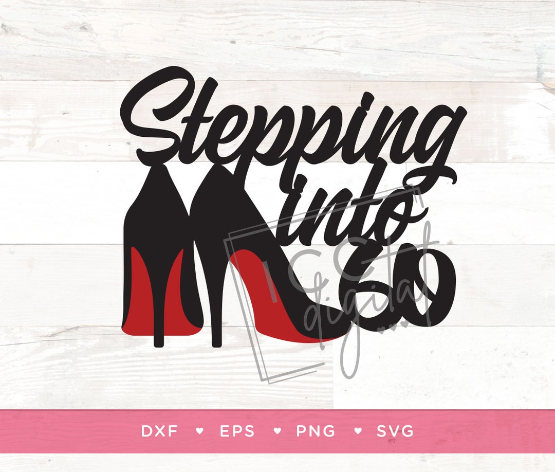 Stepping Into 60 Digital File, 60th Birthday Cake Topper, Sixty Heels ...