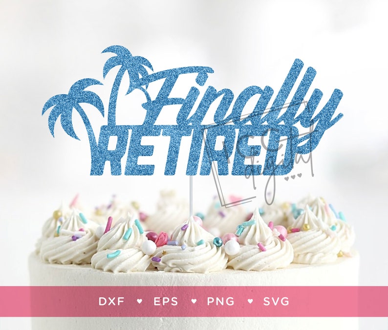 Finally Retired Digital File Retirement Cake Topper - Etsy