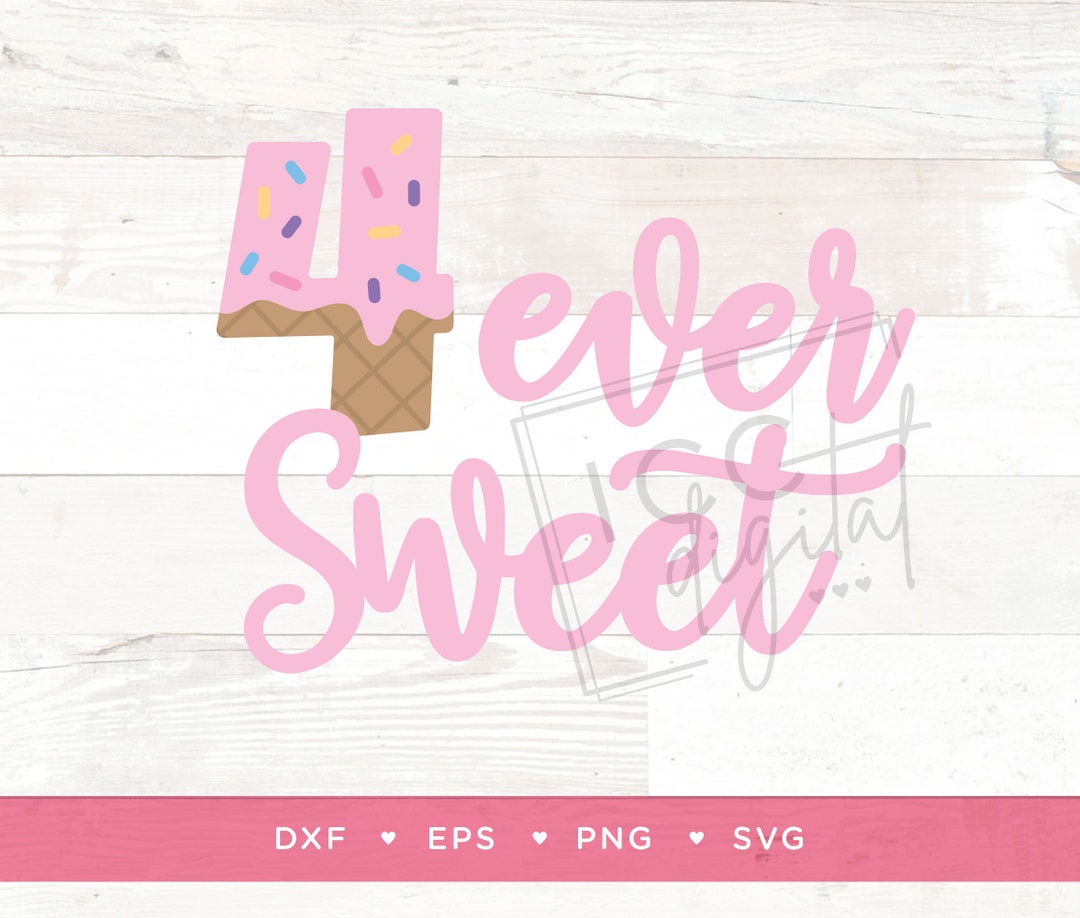 4ever Sweet Digital File, Sweet 4ever, Ice Cream Birthday Theme Svg ...